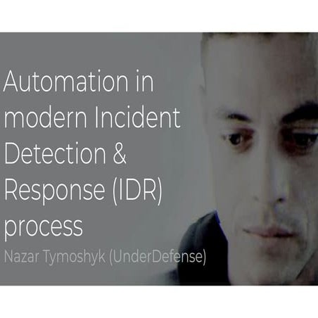 Nazar Tymoshyk - Automation in modern Incident Detection & Response ...