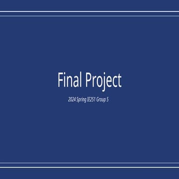 IE251-FinalProject-Group5-PPT.pptx gorgeous ppt | PPT
