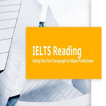 IELTS Reading - Using the First Paragraph to Make Predictions.pptx