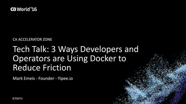 Tech Talk: Docker: 3 ways developers and operators are using Docker to ... Tech Talk: Docker: 3 ways developers and operators are using Docker to ...
