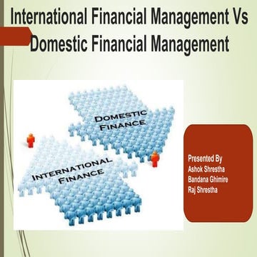 International Financial Management Vs Domestic Financial Management | PPTX
