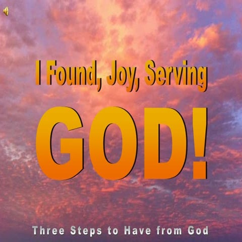 I Found, Joy, Serving God! Slideshow by: Kal-el | PPTX