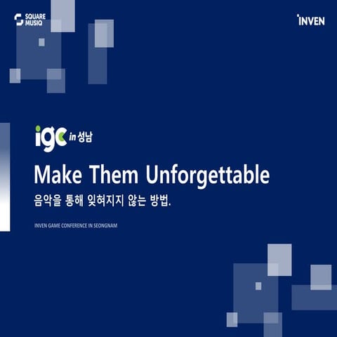 [IGC 2017] 스퀘어뮤직 박소연 - Make Them Unforgettable - Storytelling and Laying Easter Eggs | PPT