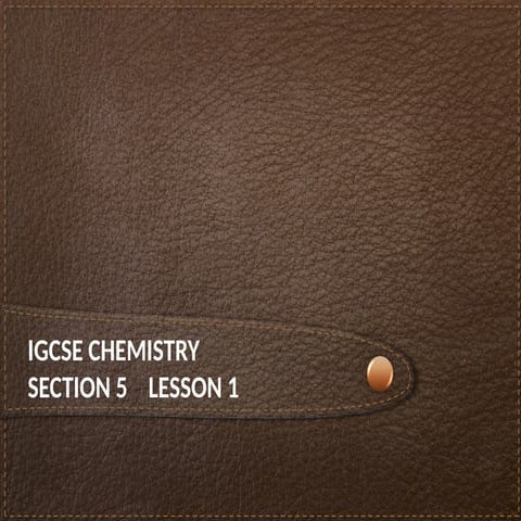 iGCSE Chemistry Section 5 Lesson 1 powerpoint | PPT