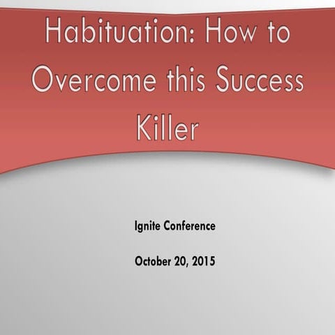 Ignite 2015 NA - Randy Meriwether - "Habituation: How to Overcome this ...