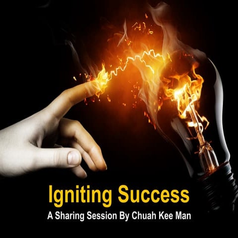 Igniting Success - A Sharing Session | PPT
