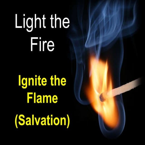 Ignite the fire (salvation) | PPTX