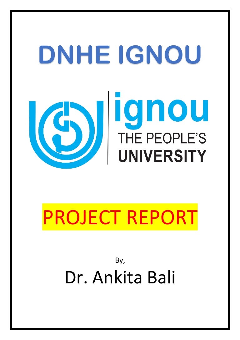 DNHE, IGNOU Solved Project Report by Dr. Ankita Bali DNHE, IGNOU Solved Project Report by Dr. Ankita Bali
