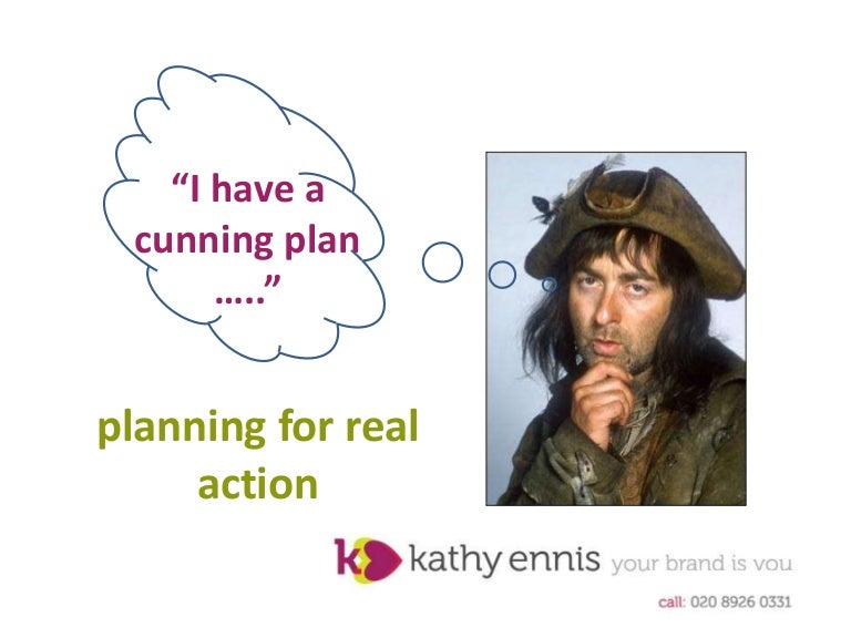 I have a cunning plan