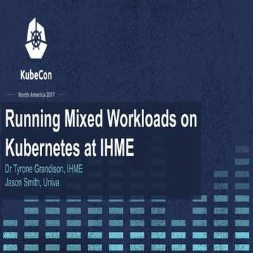 Running Mixed Workloads on Kubernetes at IHME | PPTX