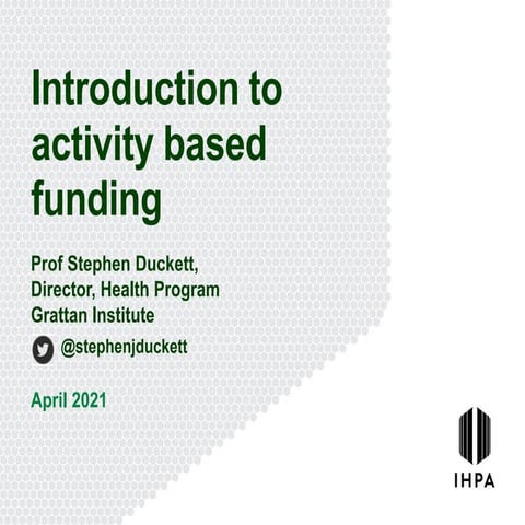 Introduction to activity based funding - Prof Stephen Duckett ...