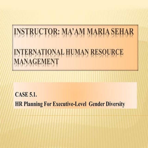 Ihrm case 5.1 slides...HR Planning For Executive-Level Gender Diversity | PPTX