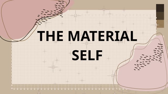 Understanding the Self | Unpacking the Self | The material self | PPTX