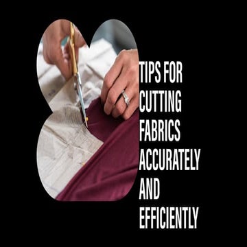 Tips For Cutting Fabrics Accurately And Efficiently | PPT