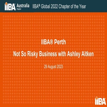 IIBA Perth - Not so Risky Business with Ashley Aitken | PDF