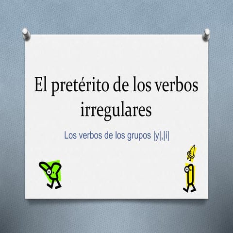 III- El pretérito de los verbos irregulares (el grupo Y, Í)- Apuntes | PPTX