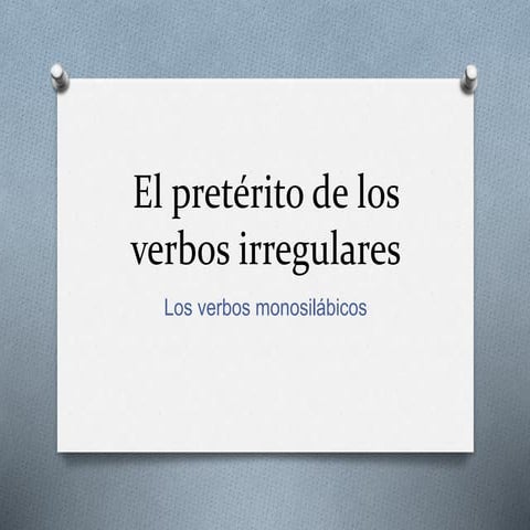 III- El pretérito de los verbos irregulares (los verbos monosilábicos ...