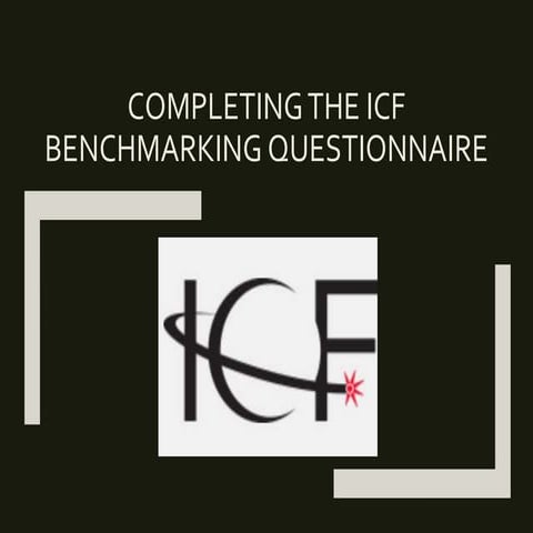 Completing the ICF Bench-marking questionnaire | PPTX