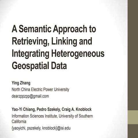 A Semantic Approach To Retrieving Linking And Integrating Heterogeneous Geospatial Data Ppt