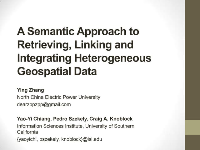A Semantic Approach To Retrieving Linking And Integrating Heterogeneous Geospatial Data Ppt