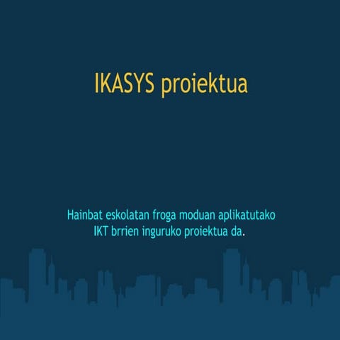 IKASYS aurkezpena, ikt proiektuaren garapena | PPTX