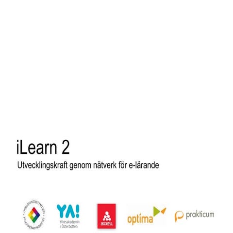 iLearn 2 Utvecklingskraft genom nätverk för e-lärande; Kim Vesterbacka ...