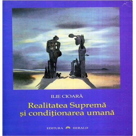 Ilie cioara realitatea-suprema_si_conditionarea_umana(1) | PDF