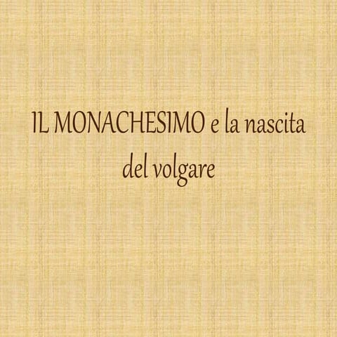 IL MONACHESIMO e la nascita del volgare.pptx