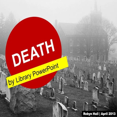 Death by Library PowerPoint (IL Palooza 2013) | PPT