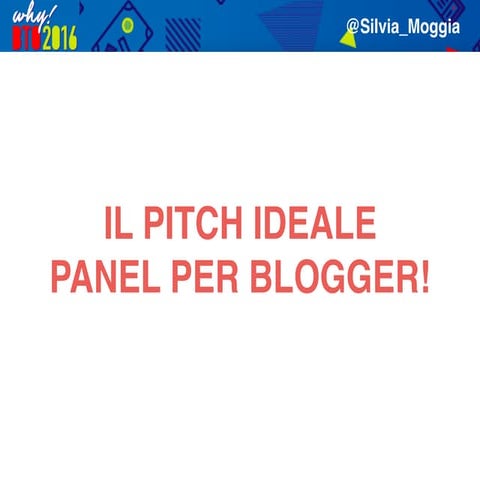Il pitch perfetto panel per blogger a bto 2016 | PDF