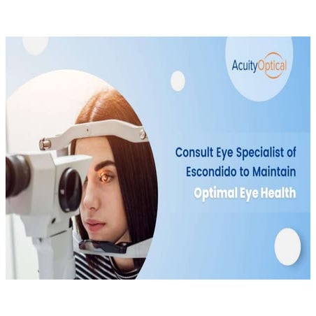 Consult Eye Specialist of Escondido to Maintain Optimal Eye Health | PPTX