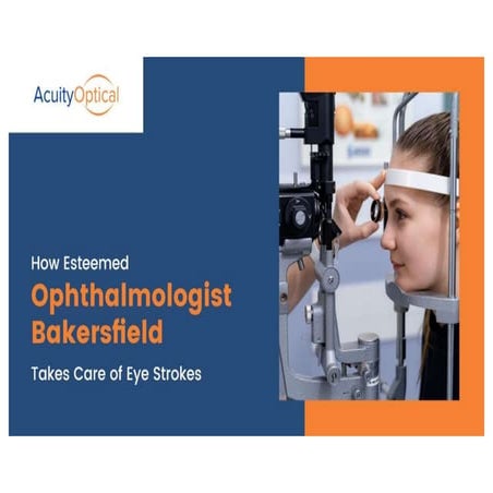How Esteemed Ophthalmologist Bakersfield Takes Care of Eye Strokes | PPTX