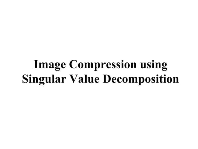 Image Compression Using Singular Value Decomposition Ppt Computing Technology And Computing