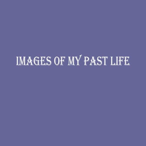 Images Of My Past Life | PPT