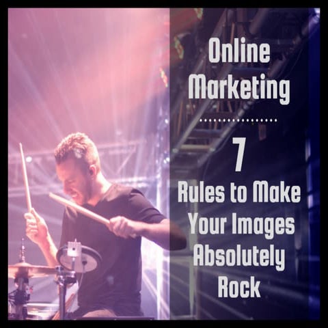 Online Marketing: 7 Rules to Make Your Images Absolutely Rock! | PDF