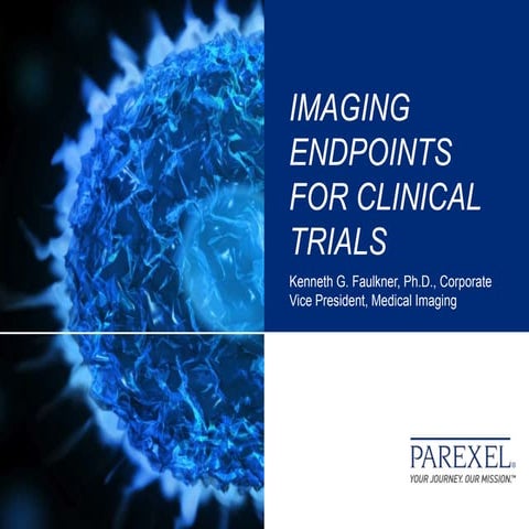 Imaging Endpoints for Clinical Trials by Kenneth G. Faulkner, Ph.D ...