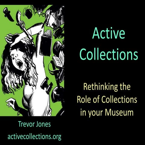 Active Collections: Rethinking the Role of Collections in your Museum ...