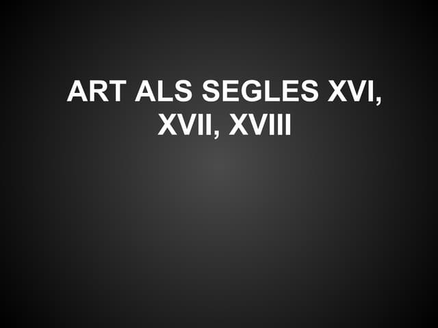 Art Dels Segles Xvi Xvii Xviii Ppt