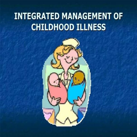 INTEGRATED MANAGEMENT OF CHILDHOOD ILLNESS LECTURE | PPT