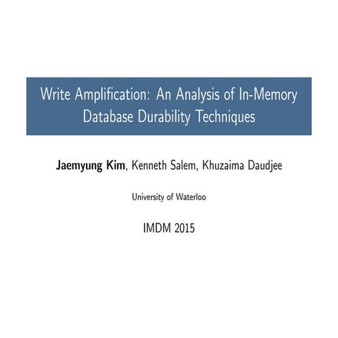 Write Amplification: An Analysis of In-Memory Database Durability Techniques | PPT