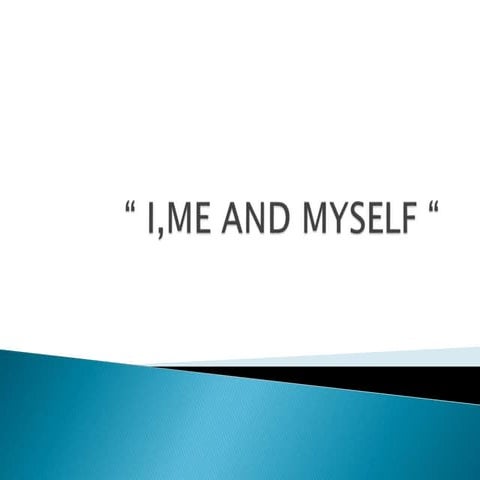 I,me and myself | PPTX