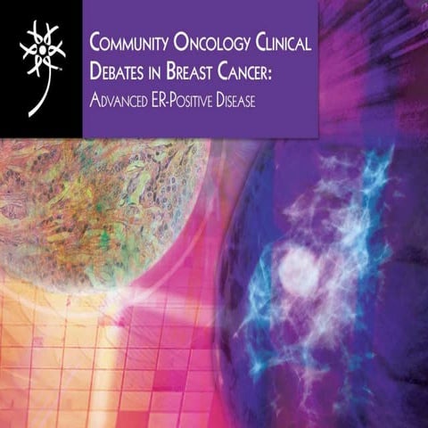 Community Oncology Clinical Debates in Breast Cancer: Advanced ER ...