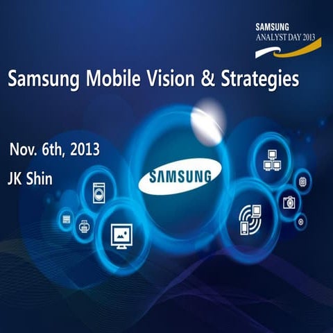 Samsung Analyst Day 2013: IM JK Shin Samsung Mobile Vision & Strategies ...