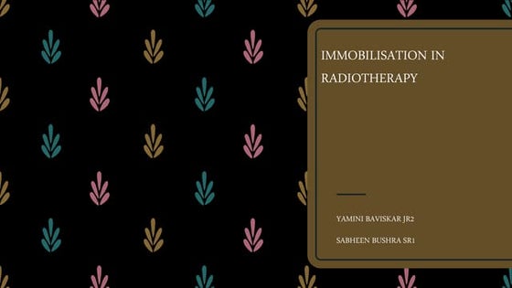 IMMOBILIZATION DEVICES IN RADIOTHERAPY.pptx | Cancer | Diseases and Conditions