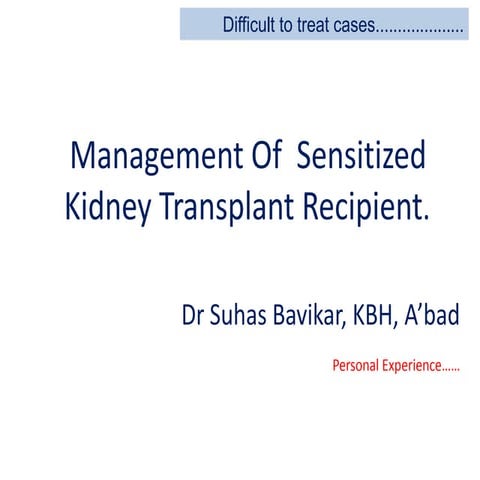 Management Of Sensitized Kidney Transplant Recipient. by Dr. Suhas S ...