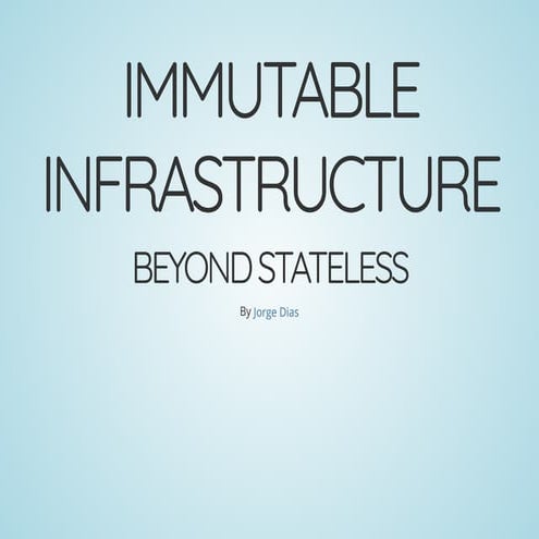 Immutable infrastructure - Beyond stateless | PPT