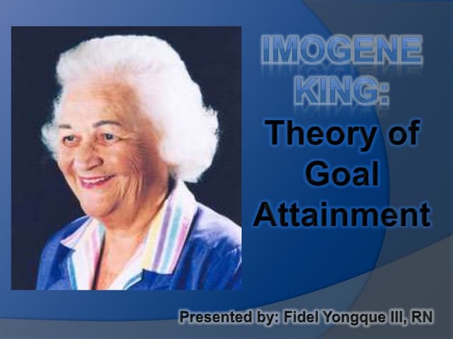 Imogene King: Goal Attainment Theory | PPTX