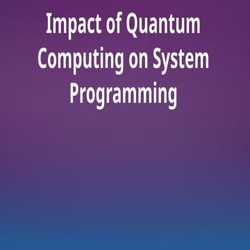 Impact-of-Quantum-Computing-on-System-Programming2.pptx