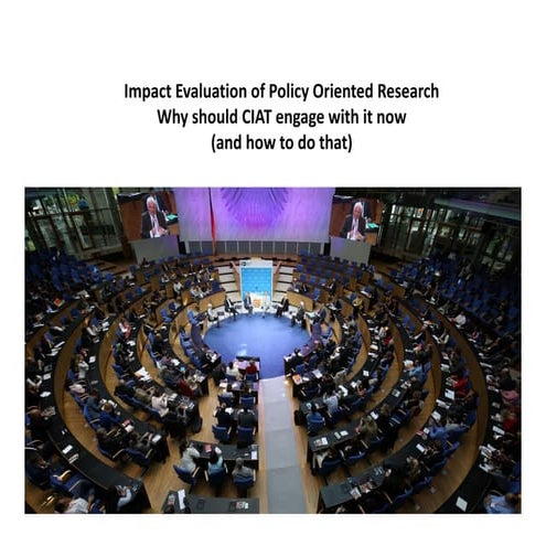 Impact Evaluation of Policy Oriented Research: why should CIAT engage ...