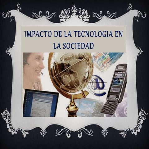 Impacto de la tecnología en la sociedad | PPTX